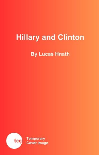 Hillary and Clinton, Lucas Hnath (9781636702605) — Readings Books