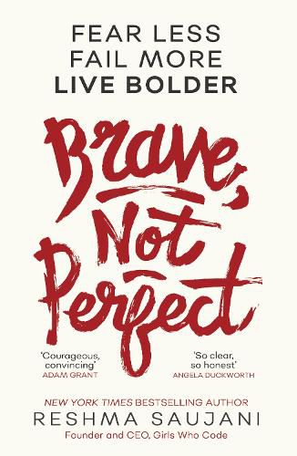 Brave, Not Perfect: Fear Less, Fail More and Live Bolder, Reshma ...