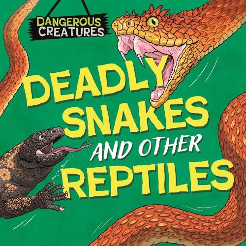 Dangerous Creatures: Snakes and Other Reptiles, Lynn Huggins-Cooper ...