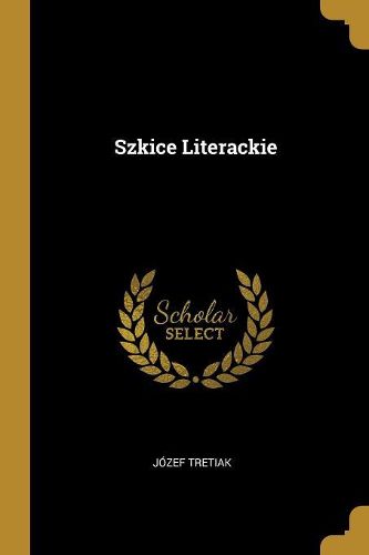 Szkice Literackie, Jozef Tretiak (9781010011828) — Readings Books
