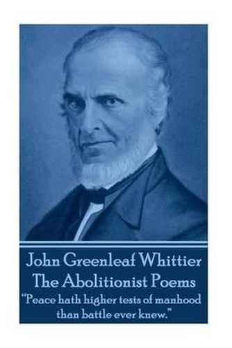 John Greenleaf Whitter's The Abolitionist Poems: Peace hath higher ...
