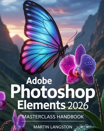 Adobe Photoshop Elements 2026 Masterclass Handbook, Martin Langston ...