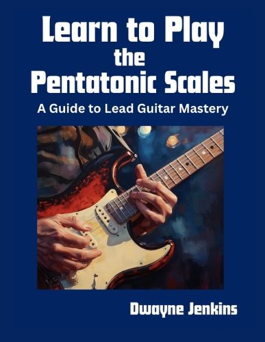Learn to Play the Pentatonic Scales, Dwayne Jenkins (9798998533464 ...