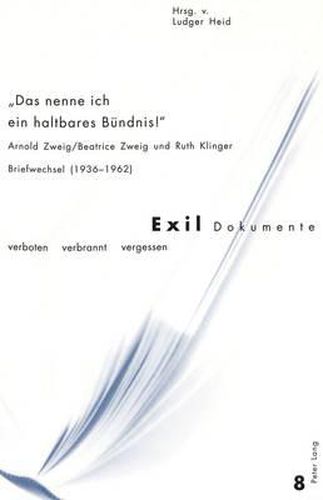 Das Nenne Ich Ein Haltbares Buendnis!: Arnold Zweig/Beatrice Zweig Und ...