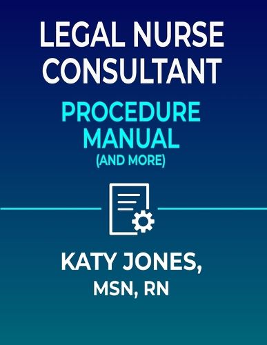 Legal Nurse Consultant Procedure Manual, Katy Jones (9798994368305 ...