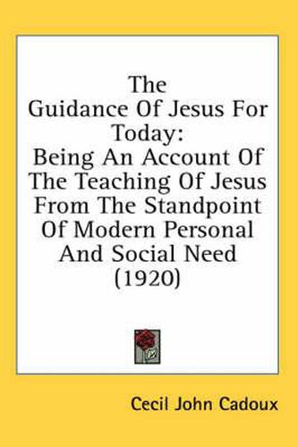The Guidance of Jesus for Today: Being an Account of the Teaching of ...