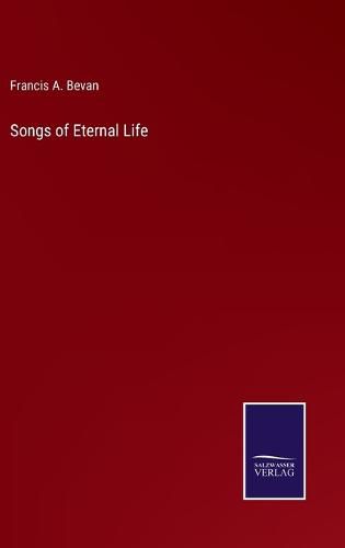 Songs of Eternal Life, Francis A Bevan (9783375147556) — Readings Books