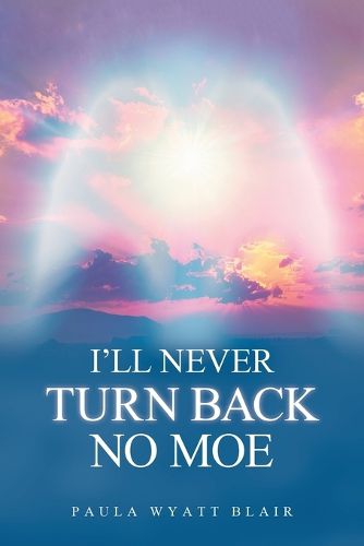 I'll Never Turn Back No Moe, Paula Wyatt Blair (9798369444849 ...