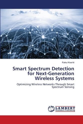 Smart Spectrum Detection for Next-Generation Wireless Systems, Rahul ...