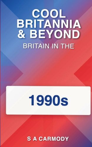 Cool Britannia and Beyond-Britain in the 1990s, S A Carmody ...
