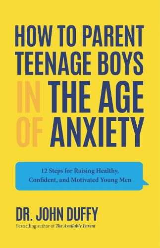 How to Parent Teenage Boys in the Age of Anxiety, Dr. John Duffy (9781684813681) — Readings Books