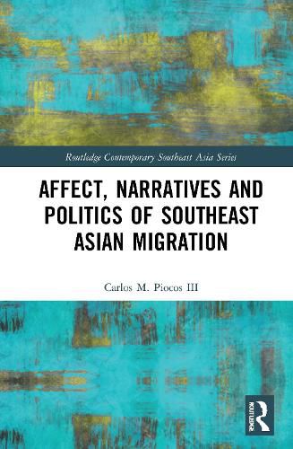 Affect, Narratives and Politics of Southeast Asian Migration, Carlos M ...