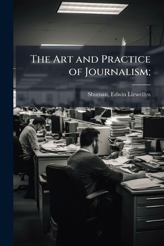 The Art and Practice of Journalism;, (9781025233871) — Readings Books