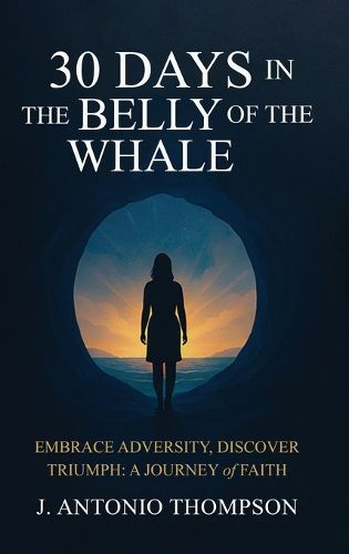 30 Days in the Belly of the Whale Embrace Adversity, Discover Triumph ...