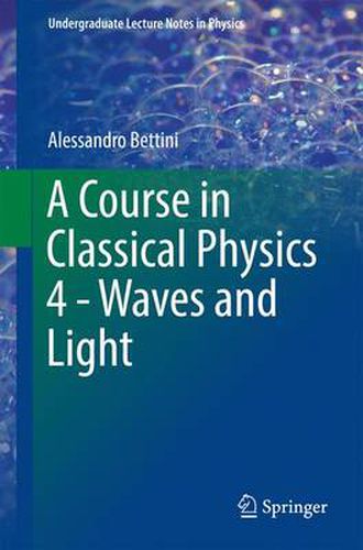 A Course in Classical Physics 4 - Waves and Light, Alessandro Bettini (9783319483283) — Readings ...