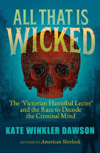All That is Wicked: The 'Victorian Hannibal Lecter' and the Race to ...