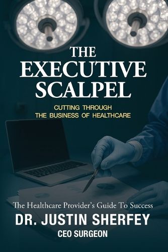 The Executive Scalpel, Dr Justin Sherfey (9798999924100) — Readings Books