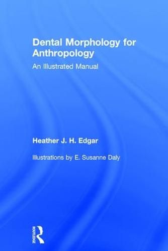 Dental Morphology for Anthropology: An Illustrated Manual, Heather J. H ...