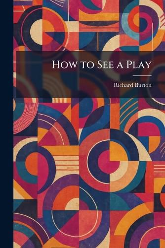 How to See a Play, Richard Burton (9781025724850) — Readings Books