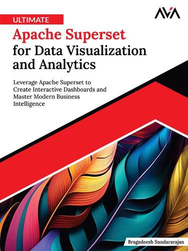 Ultimate Apache Superset for Data Visualization and Analytics, Bragadeesh Sundararajan ...
