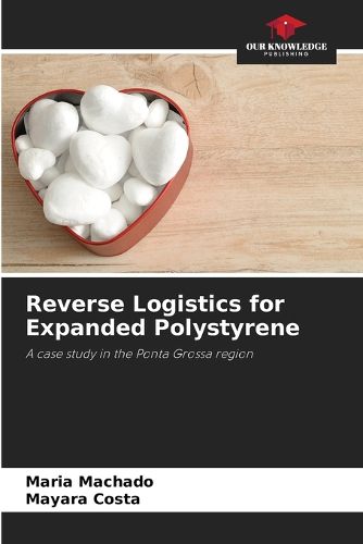 Reverse Logistics for Expanded Polystyrene, Maria Machado, Mayara Costa ...