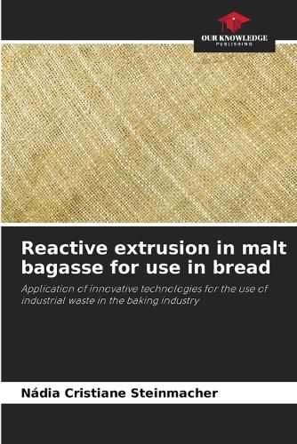 Reactive extrusion in malt bagasse for use in bread, Nadia Cristiane ...