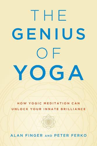 The Genius of Yoga: How Yogic Meditation Can Unlock Your Innate ...