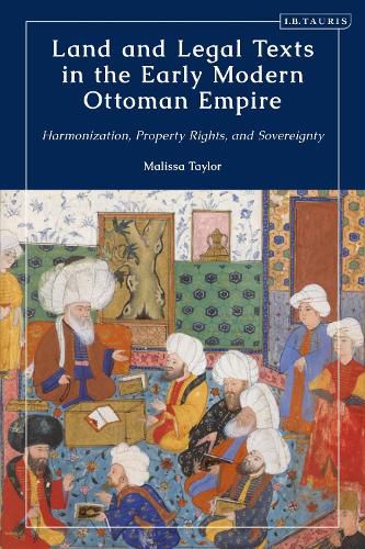 Land and Legal Texts in the Early Modern Ottoman Empire, Malissa Taylor ...
