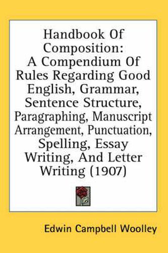 Handbook of Composition: A Compendium of Rules Regarding Good English ...
