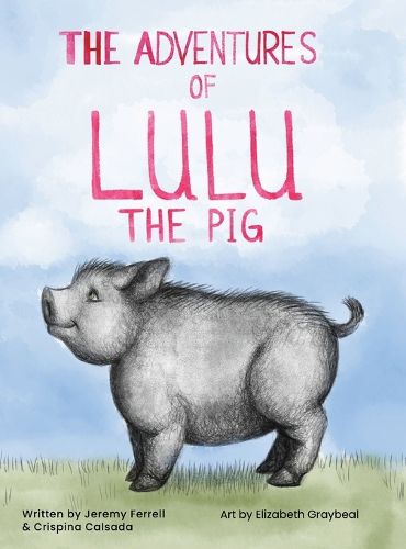The Adventures of Lulu The Pig, Jeremy Ferrell, Crispina Calsada ...