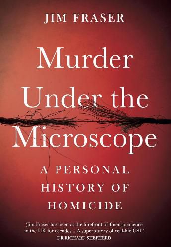 Murder Under the Microscope: Serial Killers, Cold Cases and Life as a ...
