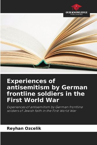 Experiences of antisemitism by German frontline soldiers in the First ...