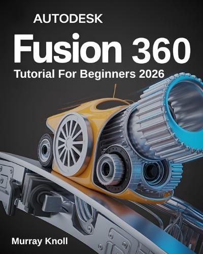 AutoDesk Fusion 360 Tutorial For Beginners, Murray Knoll (9784338804219 ...