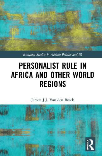 Personalist Rule in Africa and Other World Regions, Jeroen J.J. Van den ...