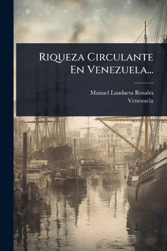 Riqueza Circulante En Venezuela..., Manuel Landaeta Rosales, Venezuela ...
