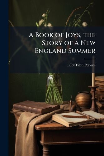 A Book of Joys; the Story of a New England Summer, Lucy Fitch Perkins ...