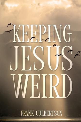 Keeping Jesus Weird, Frank Culbertson (9781088141090) — Readings Books
