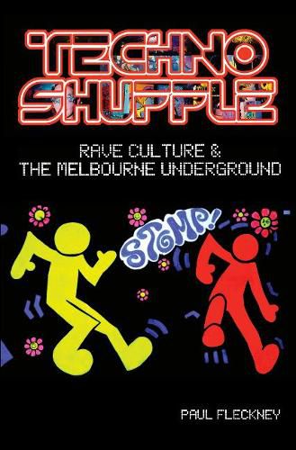 Techno Shuffle: Rave Culture & the Melbourne Underground, Paul Fleckney ...