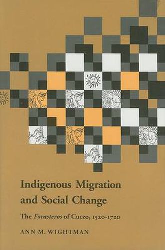 Indigenous Migration and Social Change: The Foresteros of Cuzco, 1570 ...