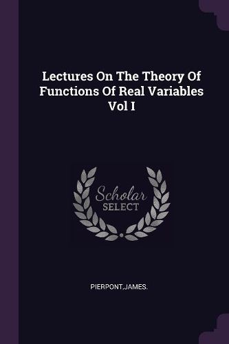 Lectures On The Theory Of Functions Of Real Variables Vol I, James ...
