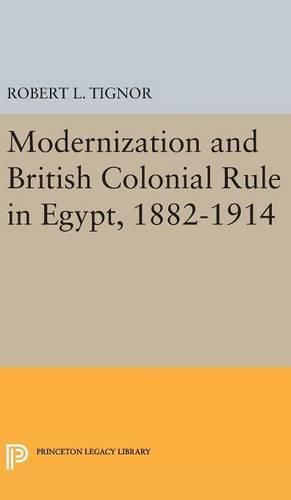 Modernization and British Colonial Rule in Egypt, 1882-1914, Robert L ...