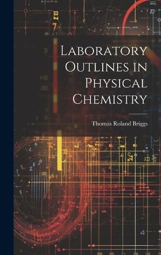 Laboratory Outlines in Physical Chemistry, Thomas Roland Briggs ...