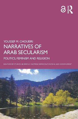 Narratives of Arab Secularism: Politics, Feminism and Religion, Youssef ...