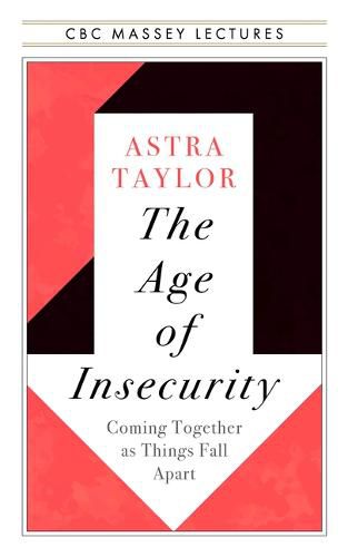 The Age of Insecurity, Astra Taylor (9781487011932) — Readings Books