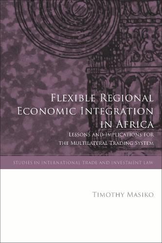 Flexible Regional Economic Integration in Africa, Timothy Masiko ...
