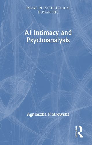 AI Intimacy and Psychoanalysis, Agnieszka Piotrowska (9781041169543 ...