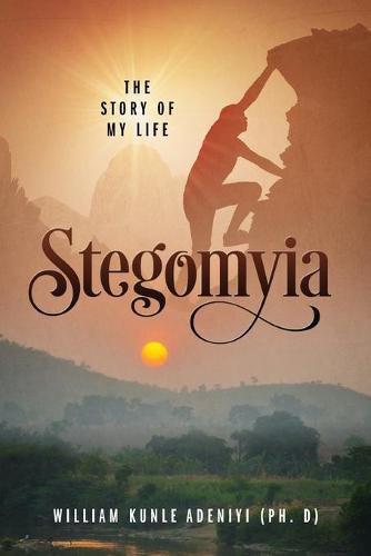 Stegomyia: The Story of My Life, William Kunle Adeniyi (9781977206244 ...