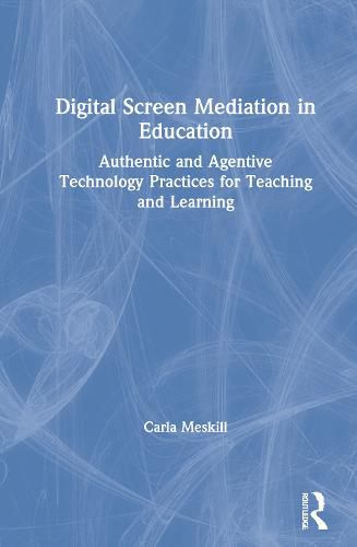 Digital Screen Mediation in Education: Authentic and Agentive ...