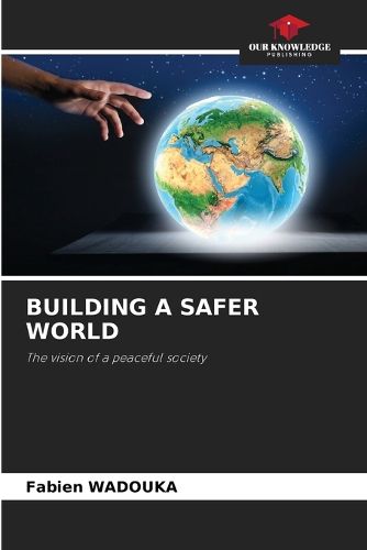 Building a Safer World, Fabien Wadouka (9786208734015) — Readings Books