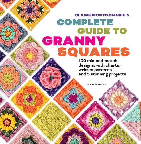 Claire Montgomerie's Complete Guide to Granny Squares, Claire ...